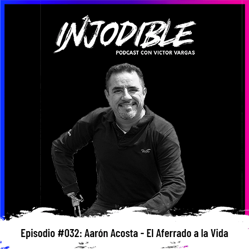 #032 #032 Aarón Acosta - El Aferrado a la Vida - INJODIBLE